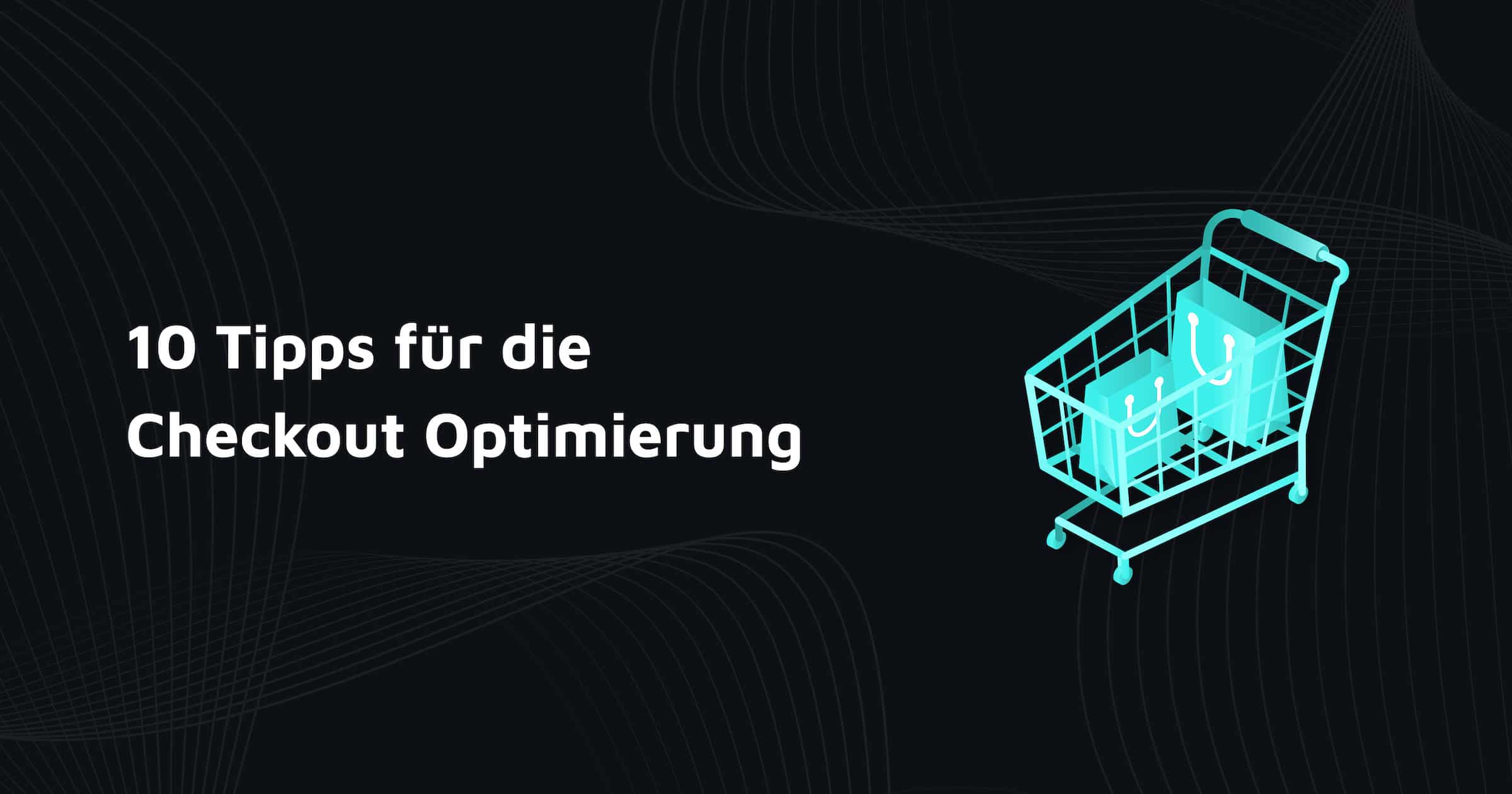 Conversions im Checkout optimieren – So gelingt es! Conversions im Checkout optimieren – So gelingt es!