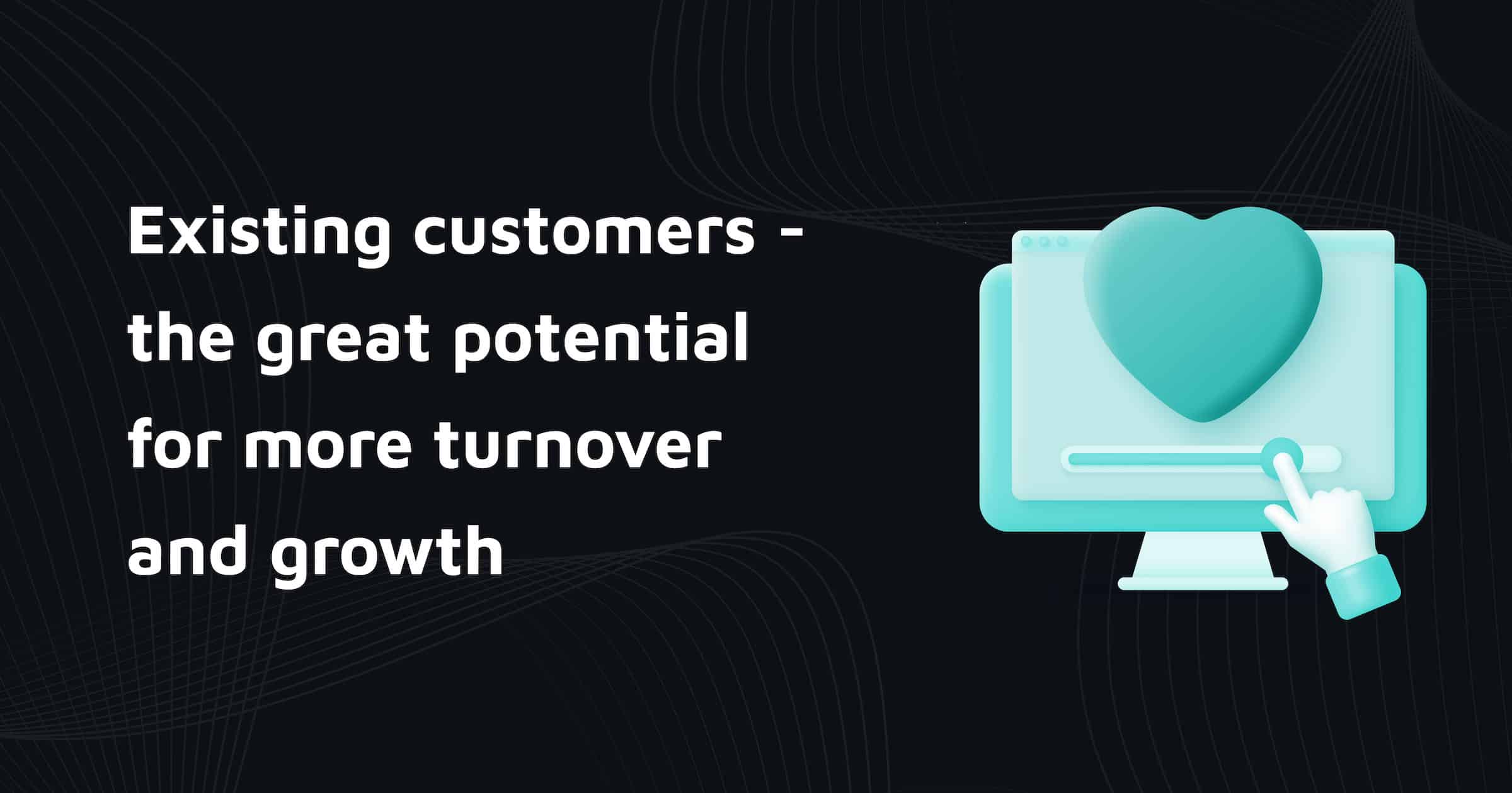 Existing customers - that's why they are important